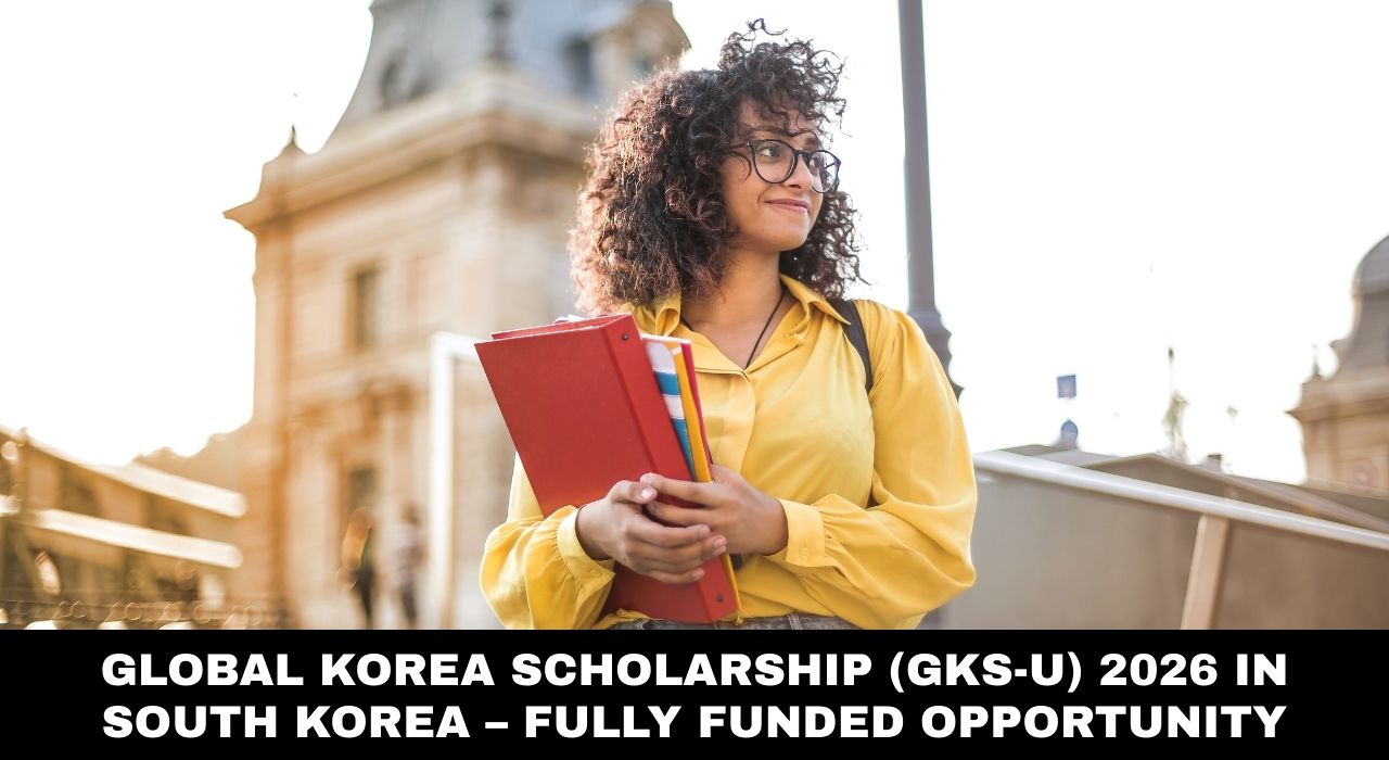 Global Korea Scholarship (GKS-U) 2026 in South Korea – Fully Funded ...